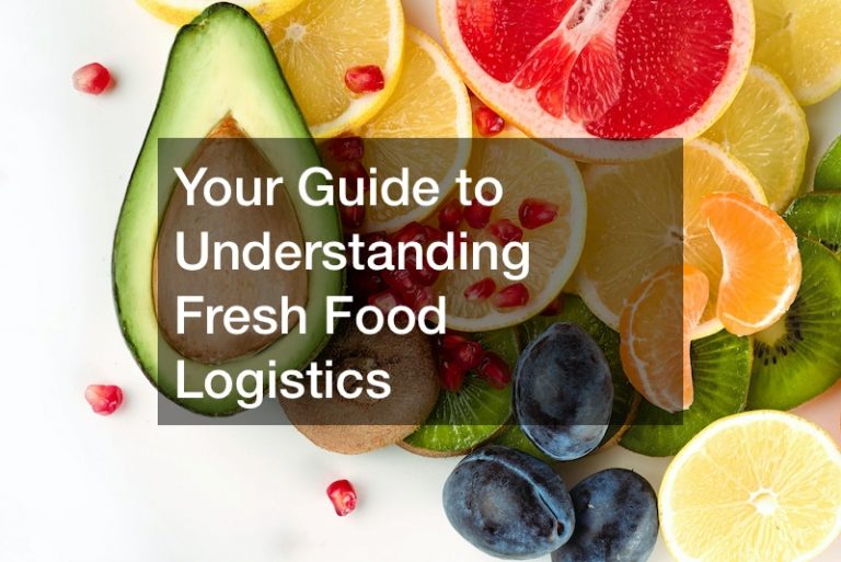 Your Guide to Understanding Fresh Food Logistics - Sustainable Man